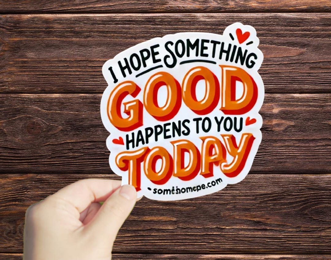 1 Pc I Hope Something Good Happens to You Today Sticker, Encouraging ...