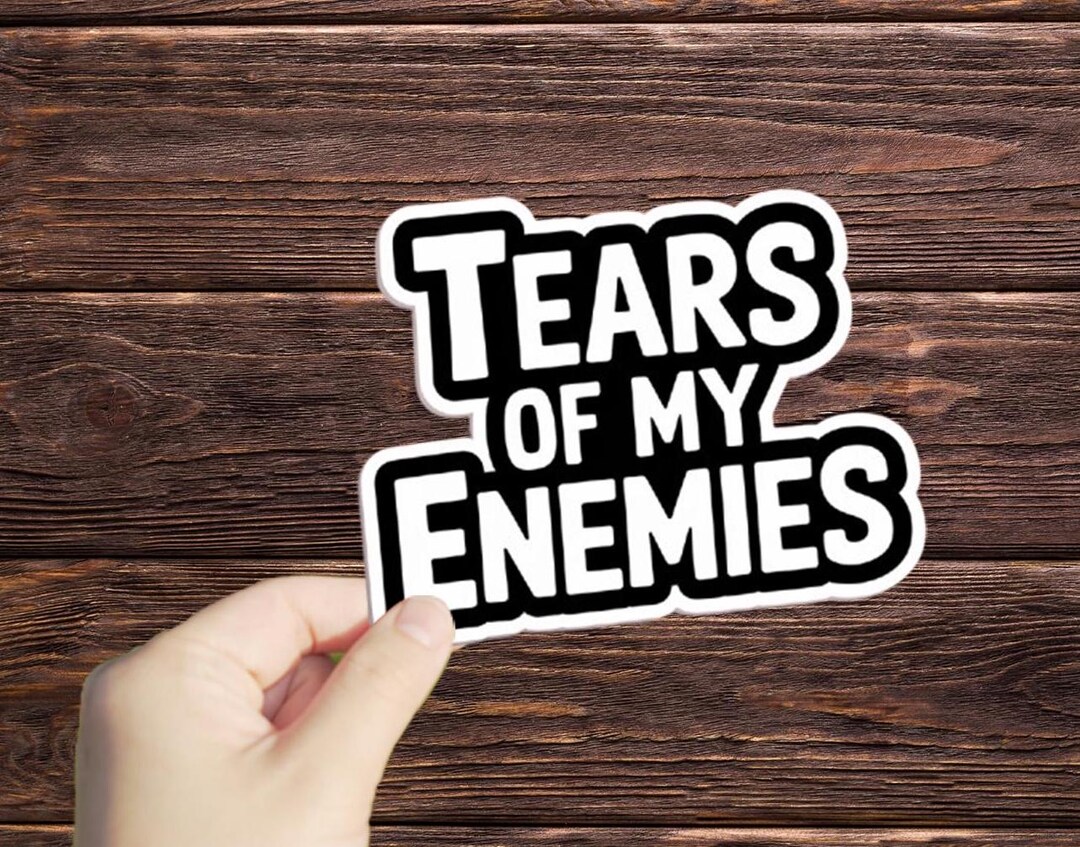 1 Pc Tears of My Enemies Sticker, Tears of My Enemies Decal, Sarcastic ...