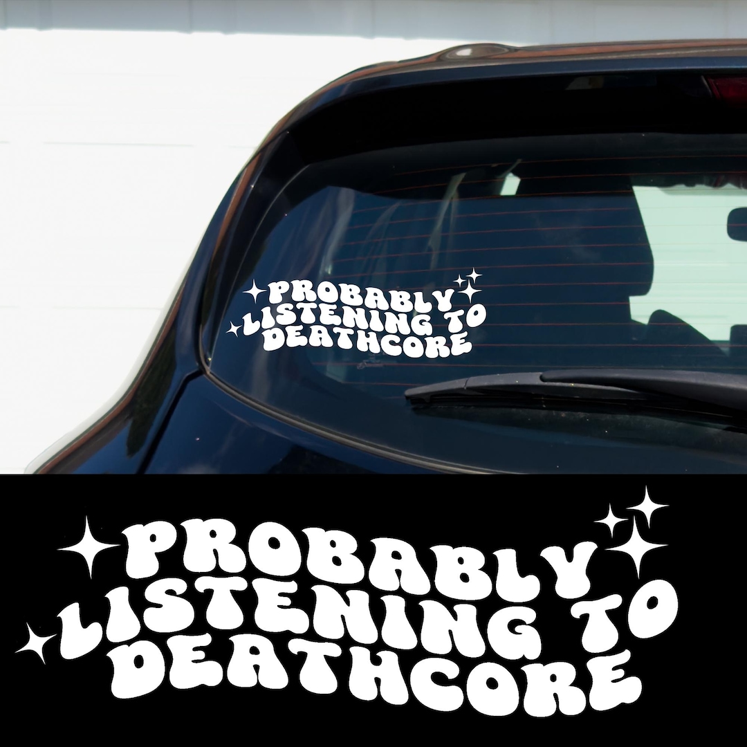 Probably Listening to Deathcore Decal Funny Goth Car Sticker Metalhead ...