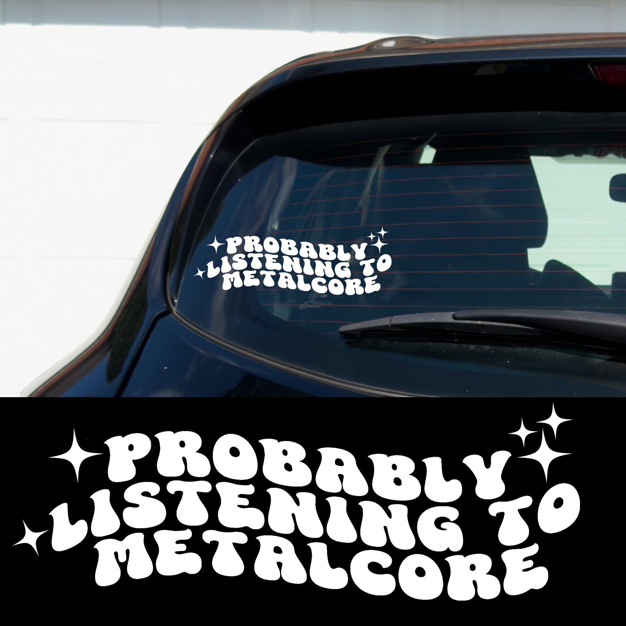 Probably Listening to Metalcore Car Decal Funny Metalhead Sticker Alt ...