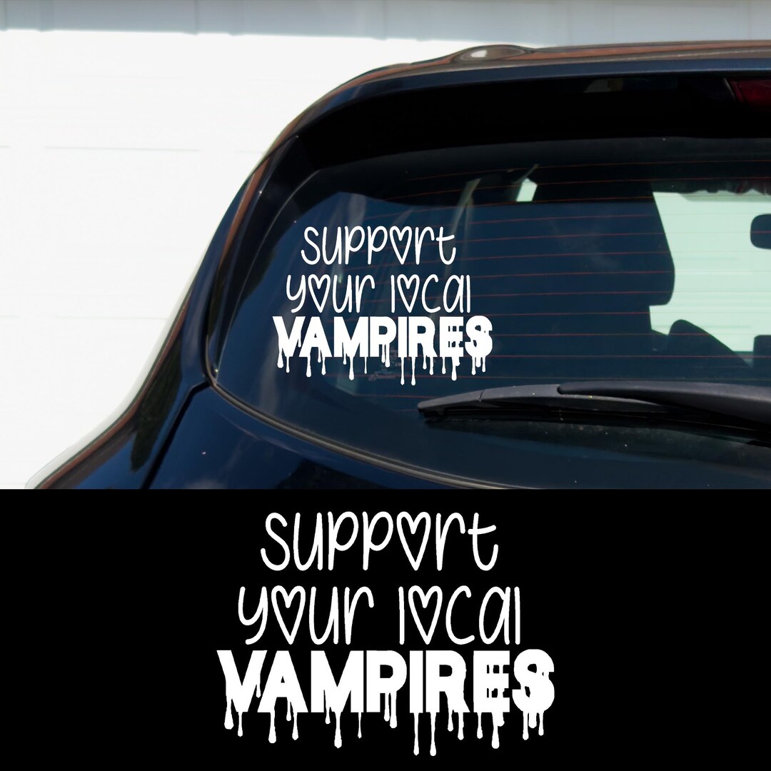 Support Your Local Vampires Car Decal – Gothic Drippy Vinyl Sticker for ...