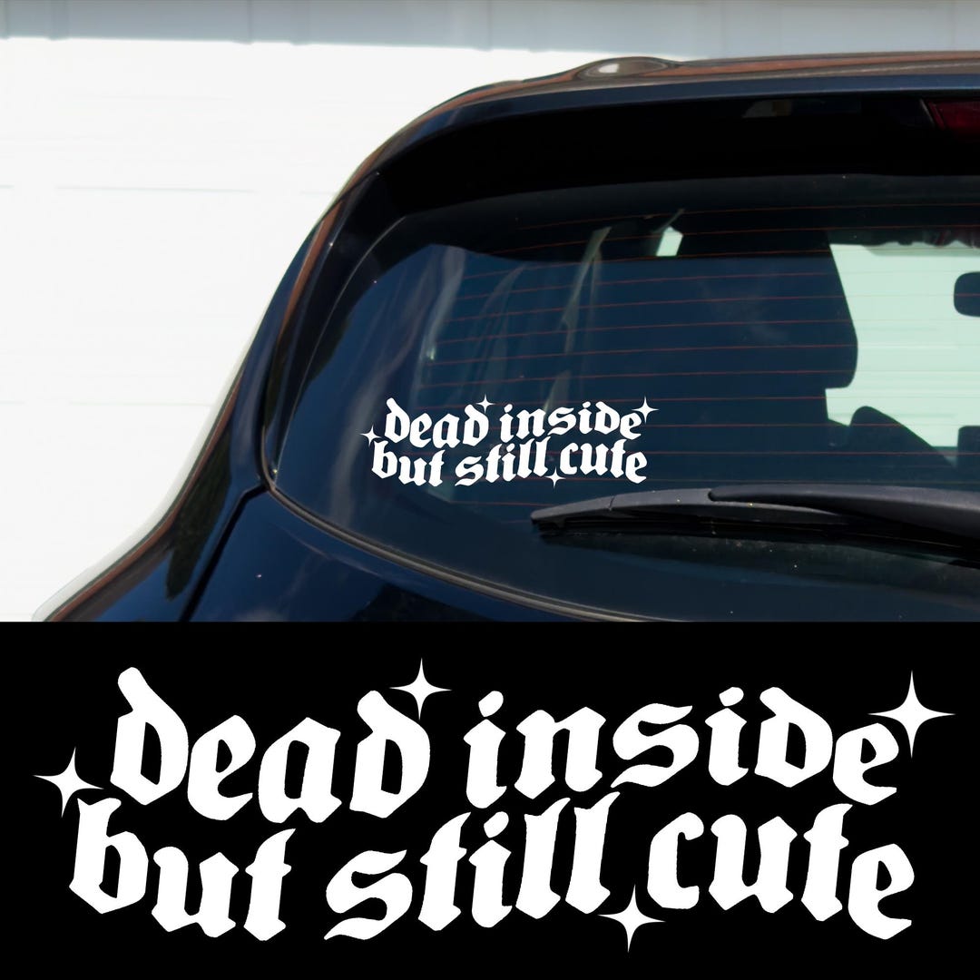 Dead Inside but Still Cute Goth Decal Funny Sad Girl Sticker Alt ...