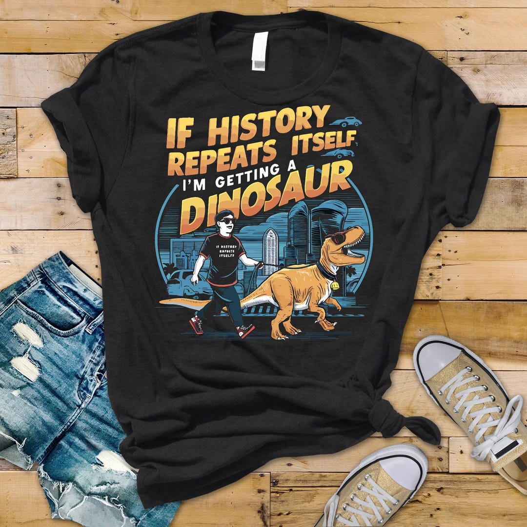 If History Repeats Itself I’m Getting a Dinosaur SVG PNG | Funny ...
