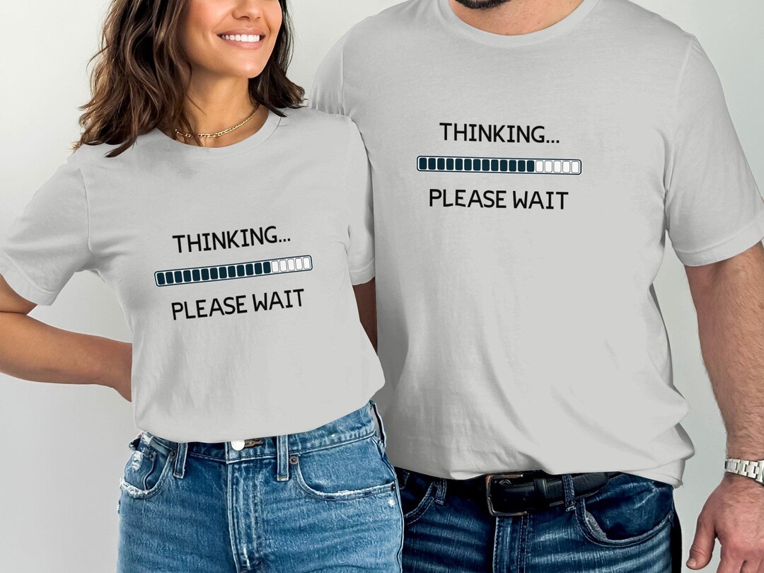 Funny Loading Progress Bar T-shirt, Thinking Please Wait Tee, Humor ...
