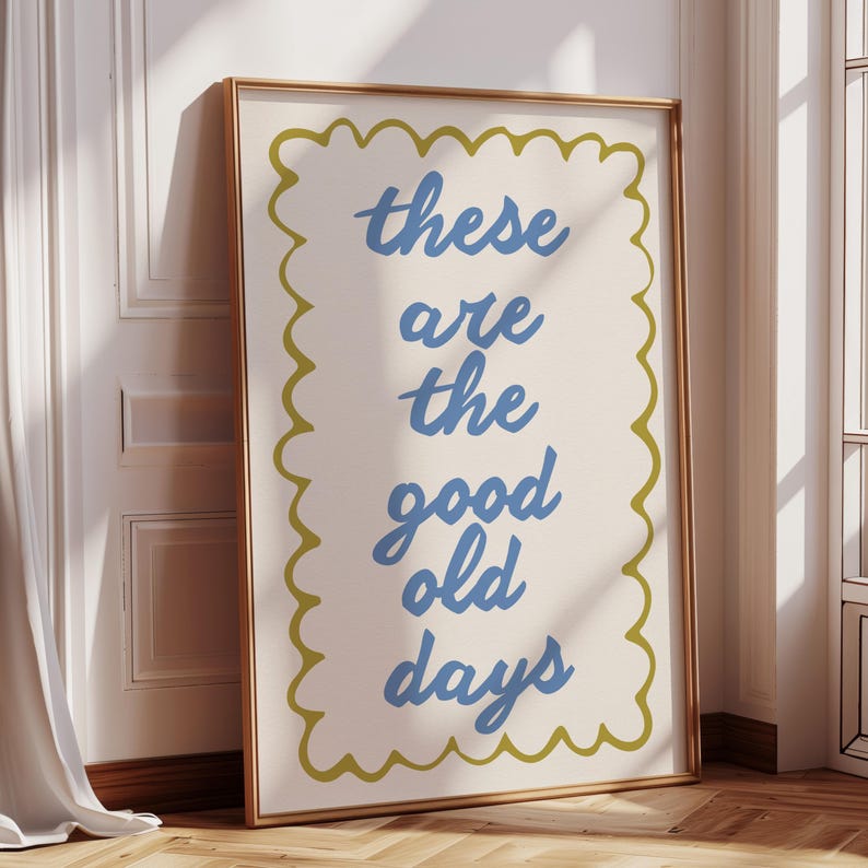 These Are the Good Old Days Poster Trendy Home Decor Motivational Quote ...