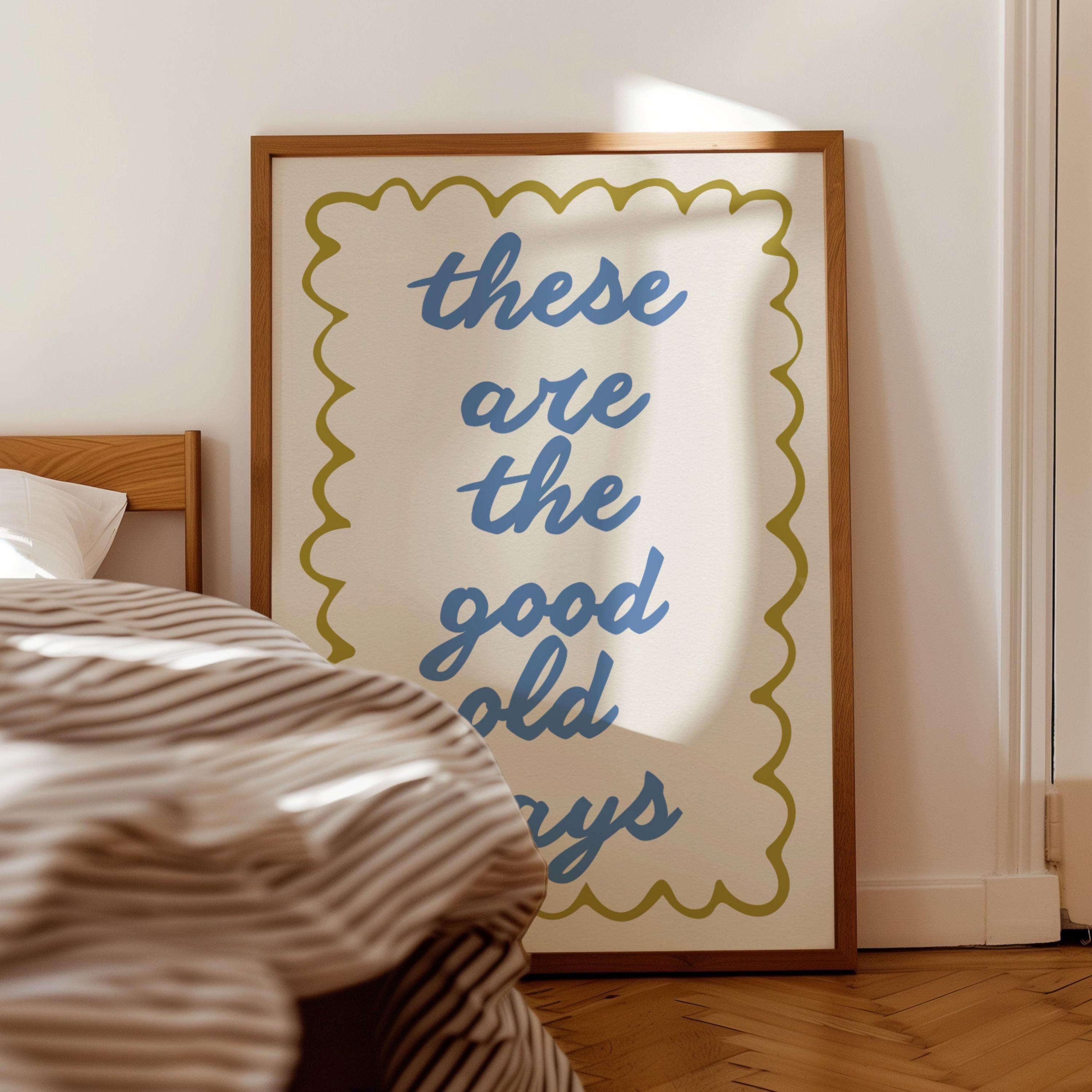 These Are the Good Old Days Poster Trendy Home Decor Motivational Quote ...