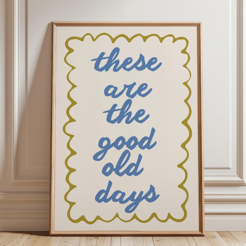 These Are the Good Old Days Poster Trendy Home Decor Motivational Quote ...
