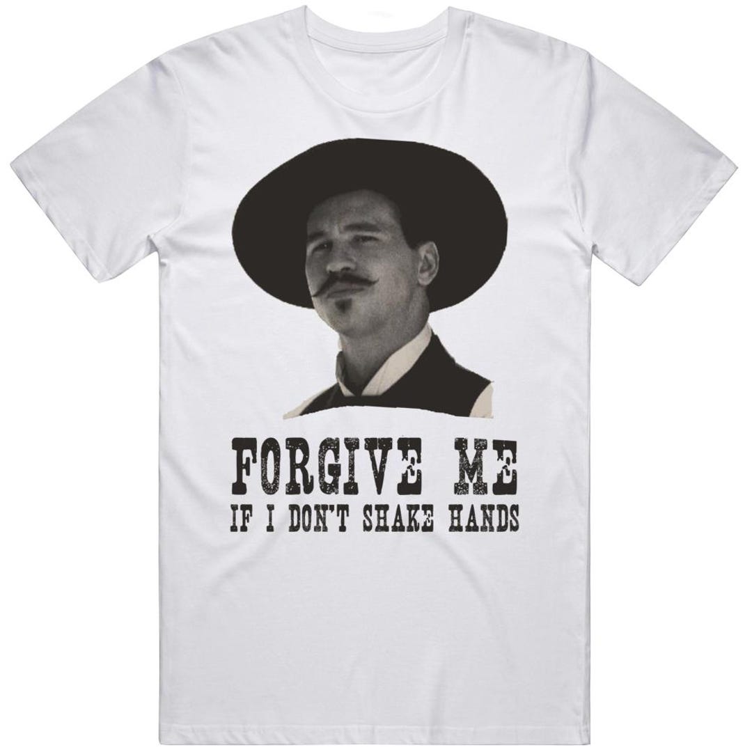 Doc Holiday Tombstone Movie Fan Forgive Me If I Don't Shake Hands V3 T ...