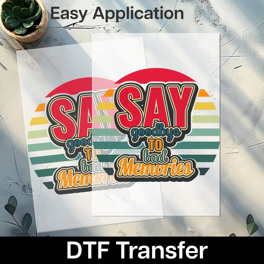 Retro Say Goodbye to Bad Memories DTF Transfer for T-shirts – High ...