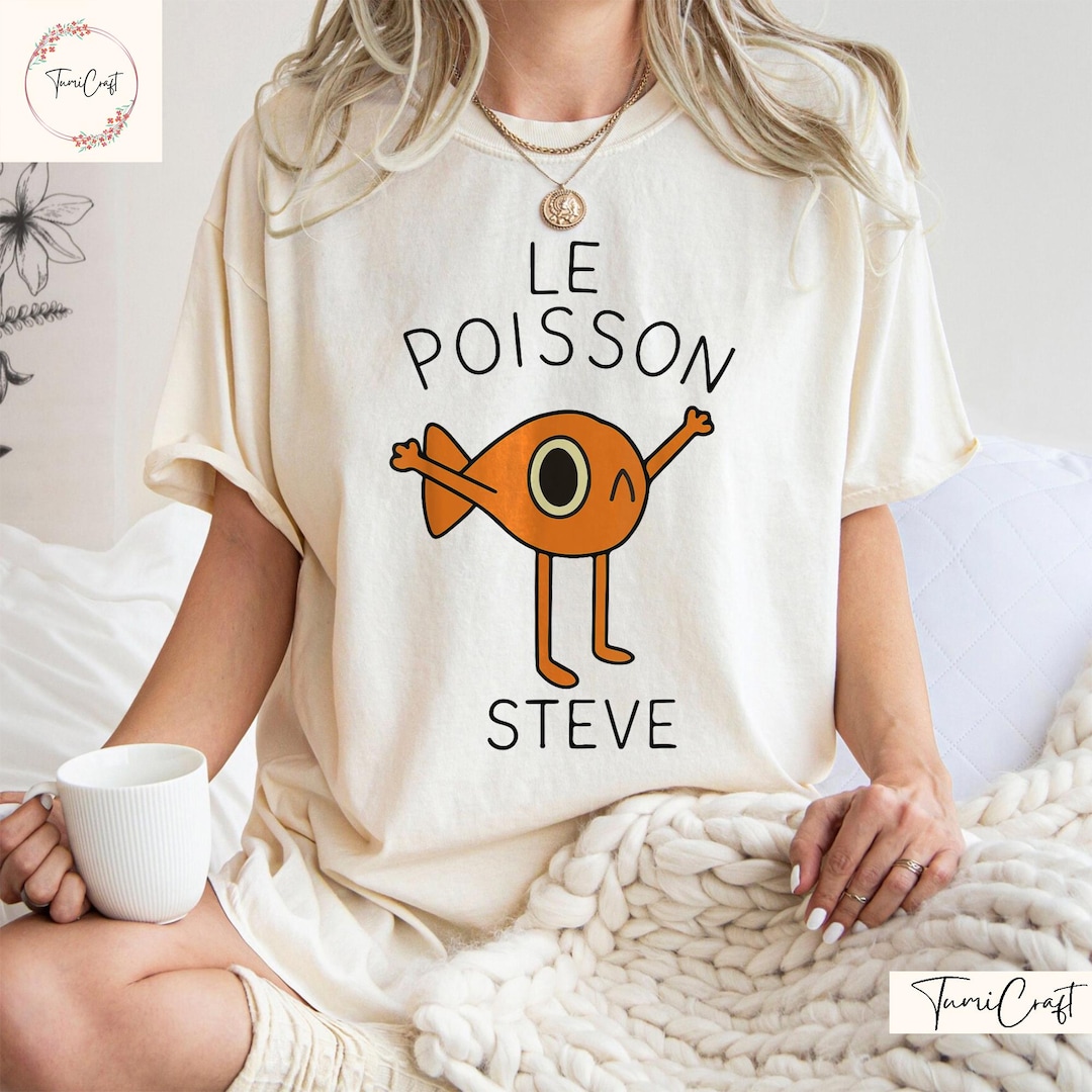 Le Poisson Steve Tshirt, Funny Meme Shirt, Viral Meme Tiktok Tee, Funny ...