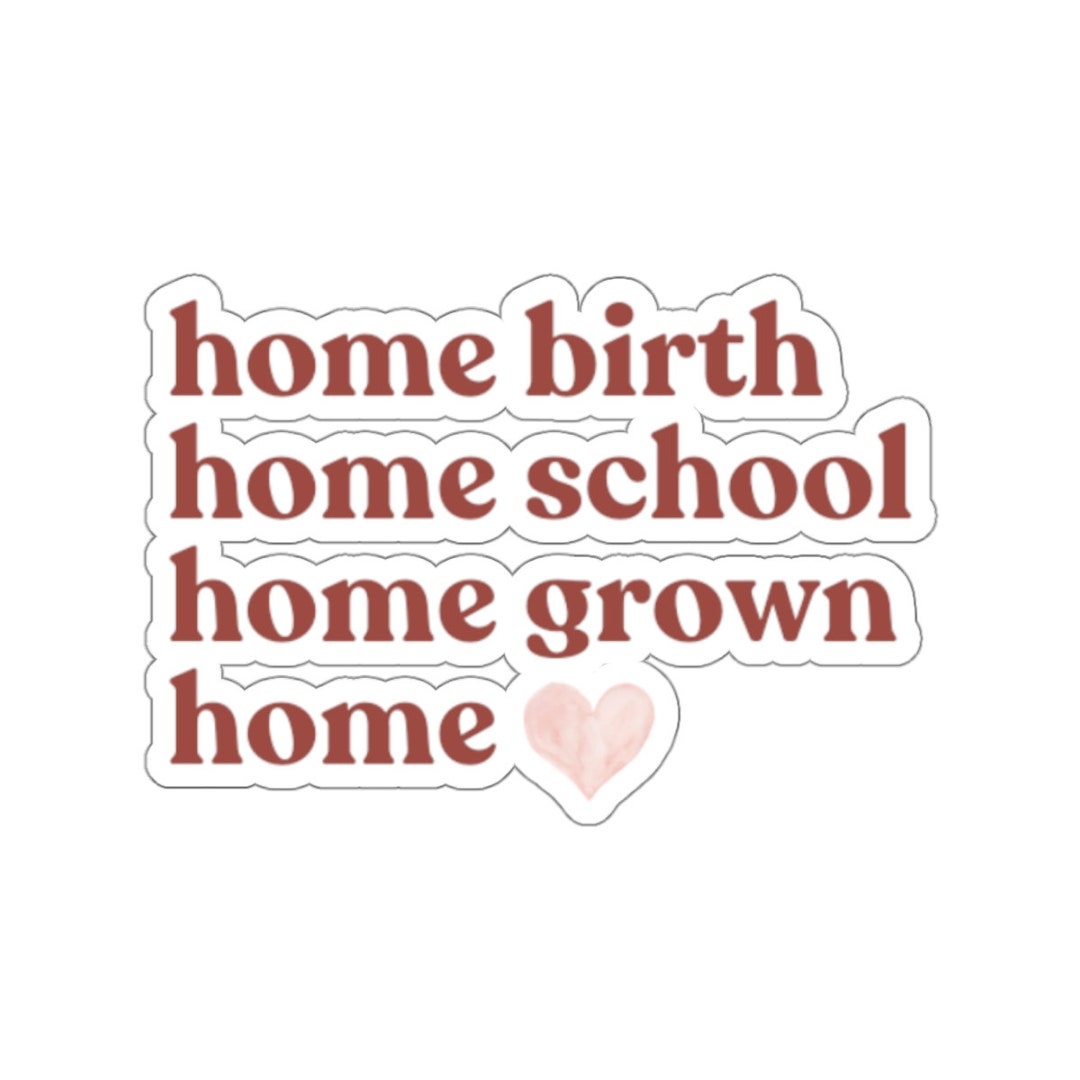 Home Birth Sticker, Home School Sticker, Homestead Sticker, Home School ...