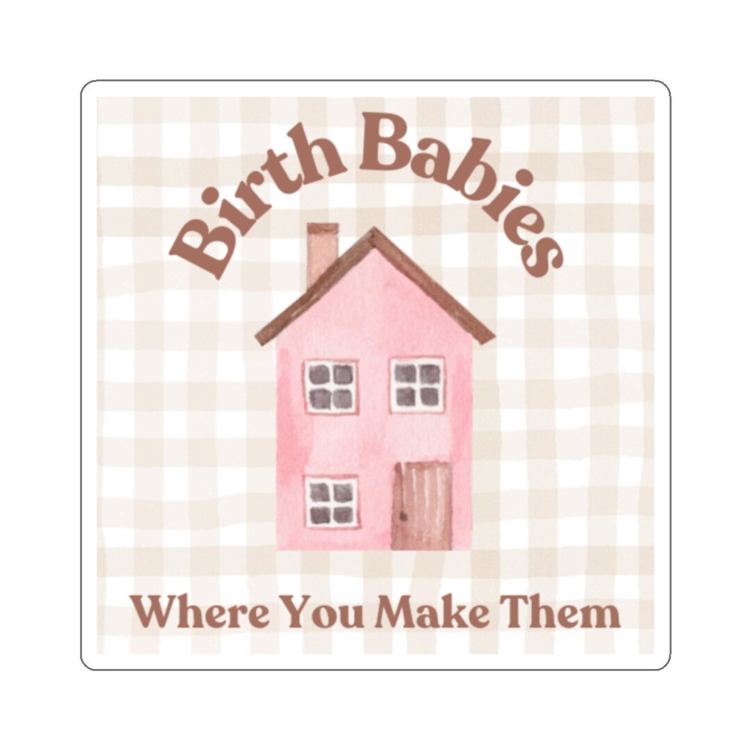 Home Birth Mama, Birth Babies Where You Make Them Sticker, Home Birth ...