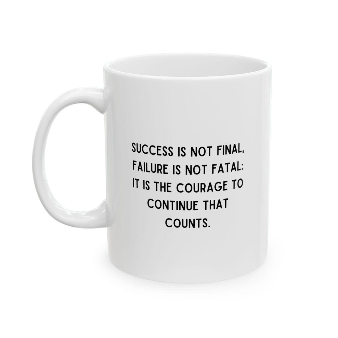 Success is Not Final, Failure is Not Fatal: It is the Courage to ...