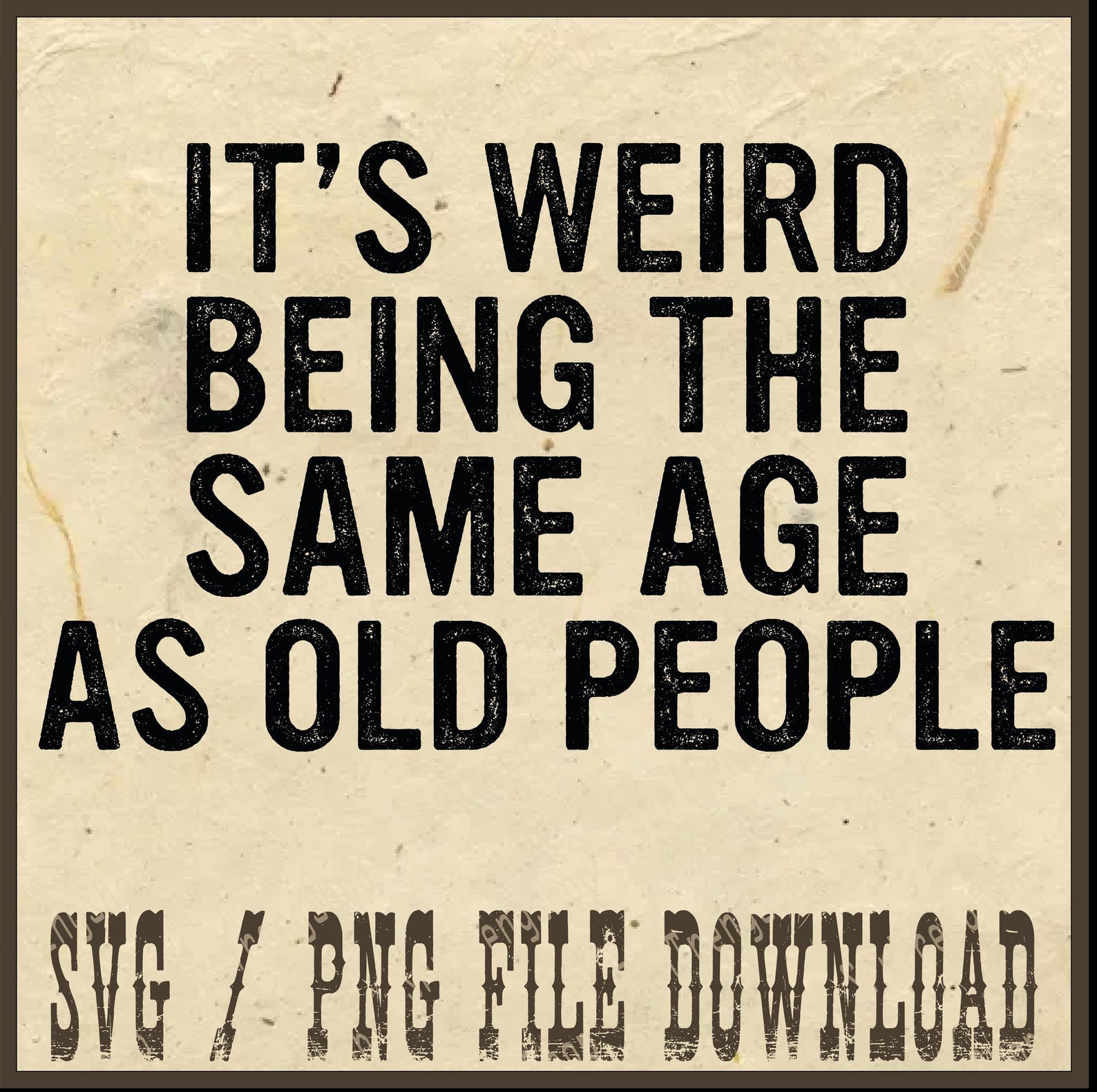 It's Weird Being the Same Age as Old People Png, Vintage Funny Saying ...