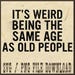 It's Weird Being the Same Age as Old People Png, Vintage Funny Saying ...