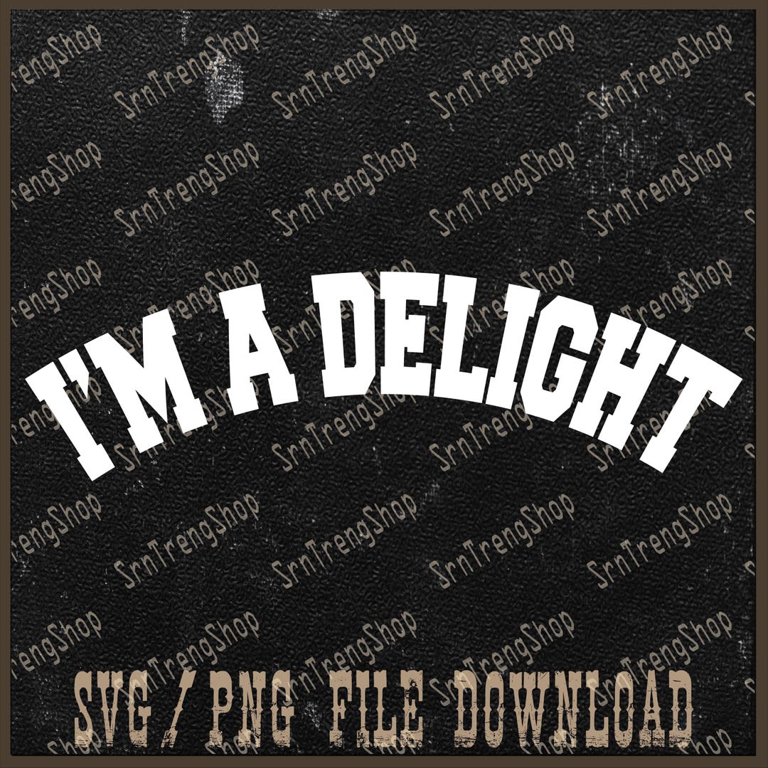 I'm a Delight Png, Gif for Her Png, Birthday Gift Png, Funny Delight ...