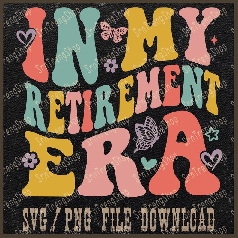 In My Retirement Era Svg Png, Retirement Svg, Retiring Svg, Retired ...