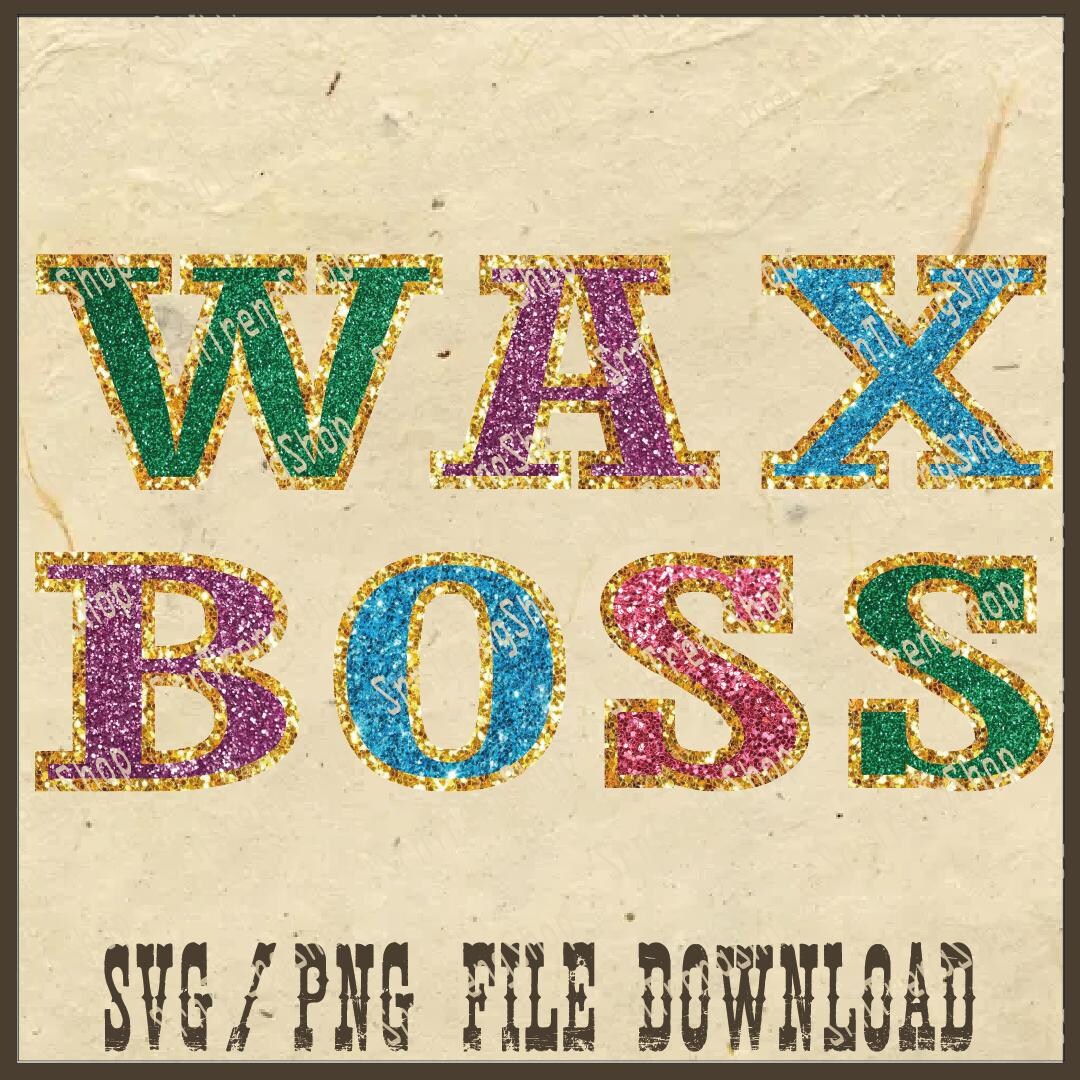 Wax Boss PNG | Boss Sublimation Design, Wax Boss Glitter Effect Png ...