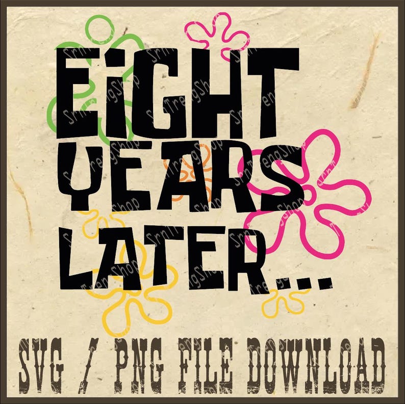 Eight Years Later Png, Eight Birthday Png, Funny 8th Birthday Png ...