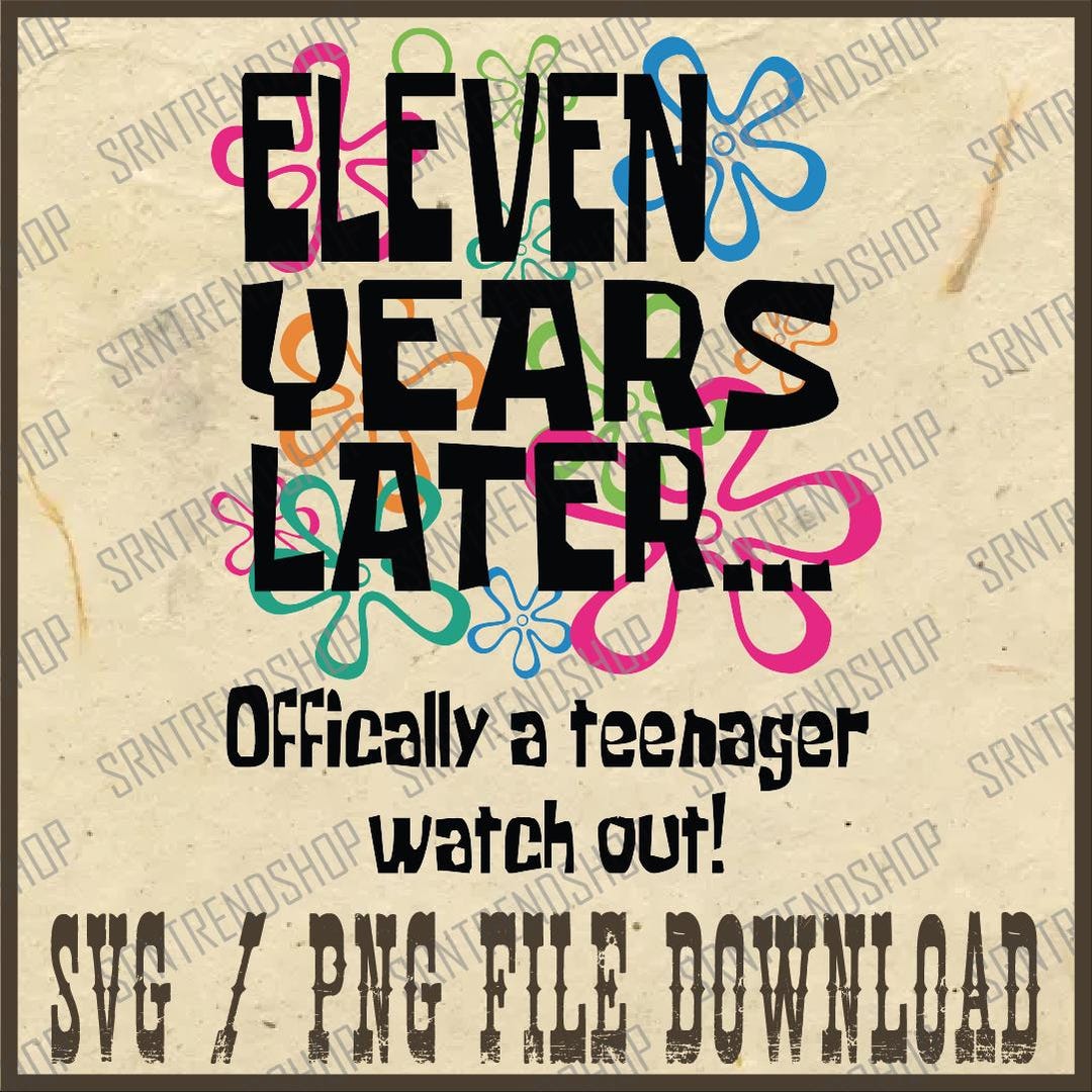 Eleven Years Later Png, Officially a Teenager Watch Out Png, Bityhday ...
