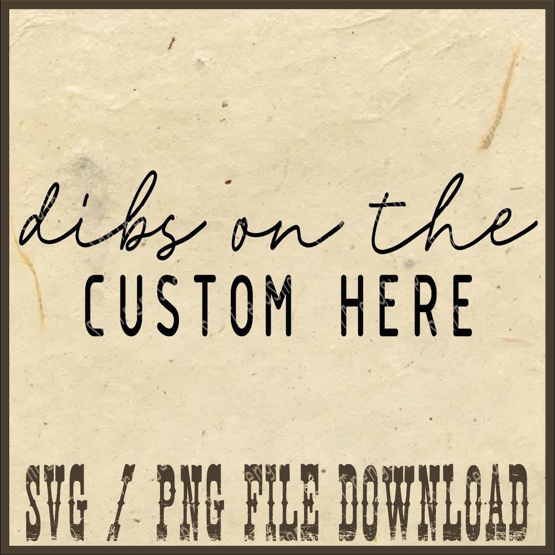 Dibs on the Custom Png, Custom Dibs Svg Png, Custom Png, Personalized ...