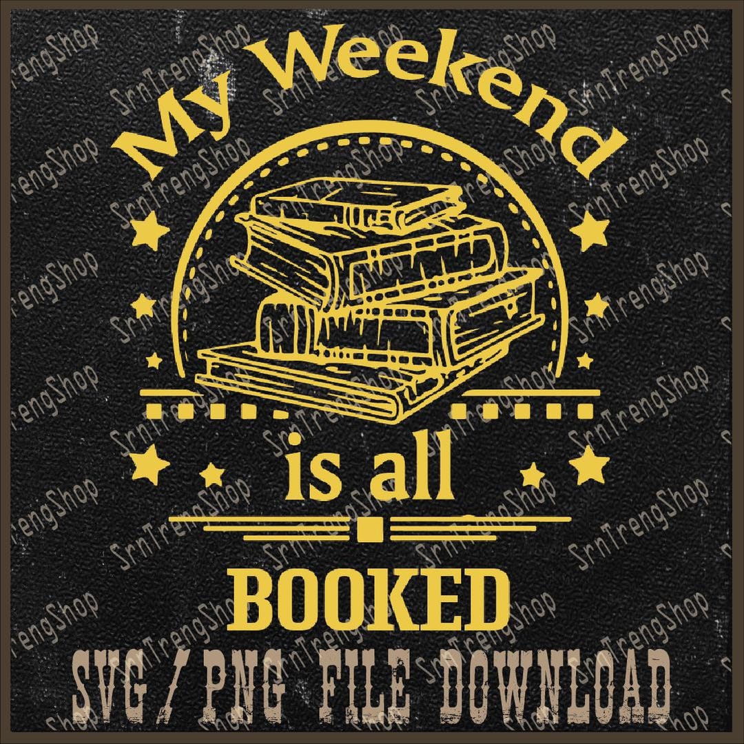 My Weekend is All Booked Png, Book Lover Png, Librarian Gift Png ...
