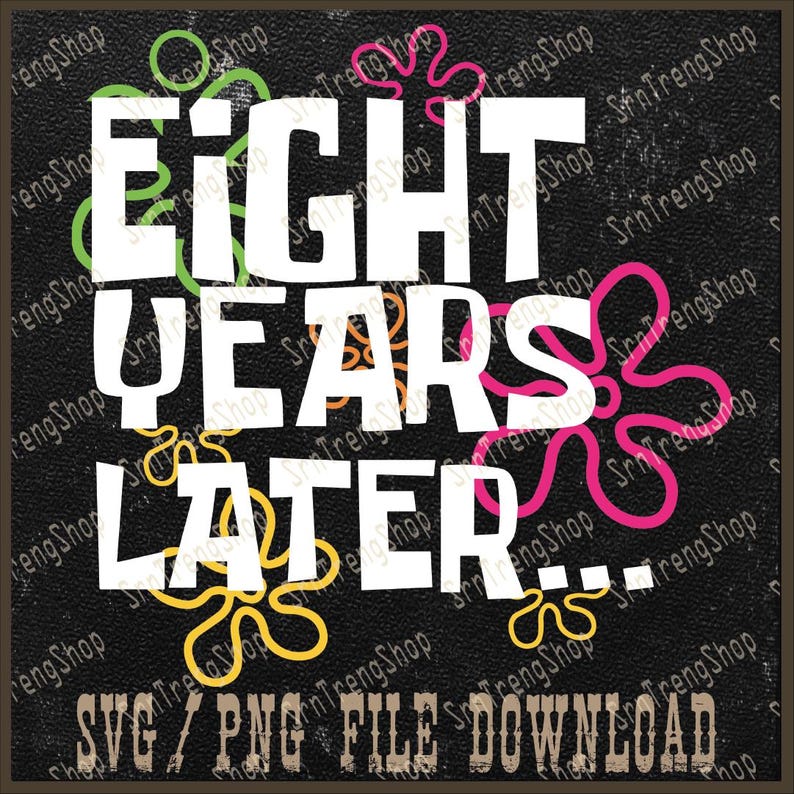 Eight Years Later Png, Eight Birthday Png, Funny 8th Birthday Png ...