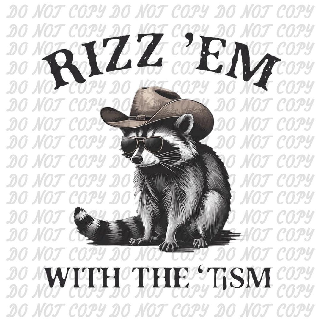 Rizz 'em With the 'tism SVG PNG, Funny Raccoon Meme, Funny Trash Panda ...