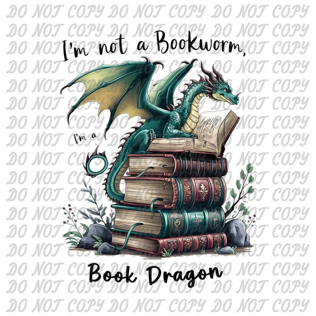 Book Dragon PNG - I’m Not a Bookworm Sublimation Design, Fantasy ...