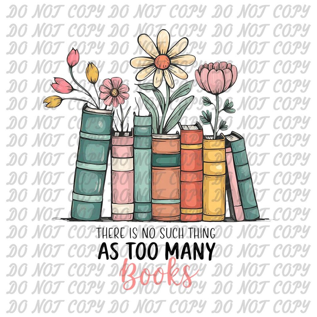 No Such Thing as Too Many Books Png - Etsy