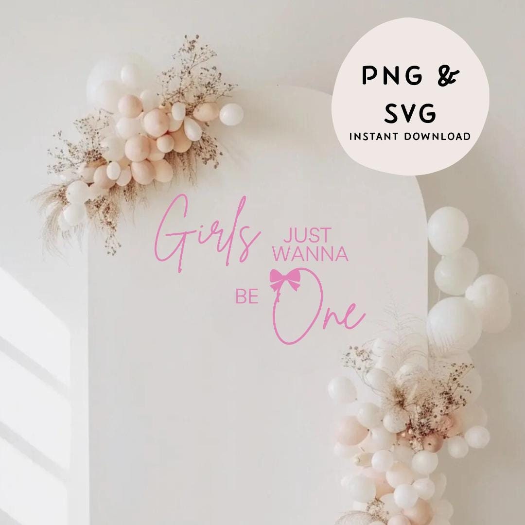 Girls Just Wanna Be One PNG SVG for Backdrop Sign Decor Bow Decal Girls ...