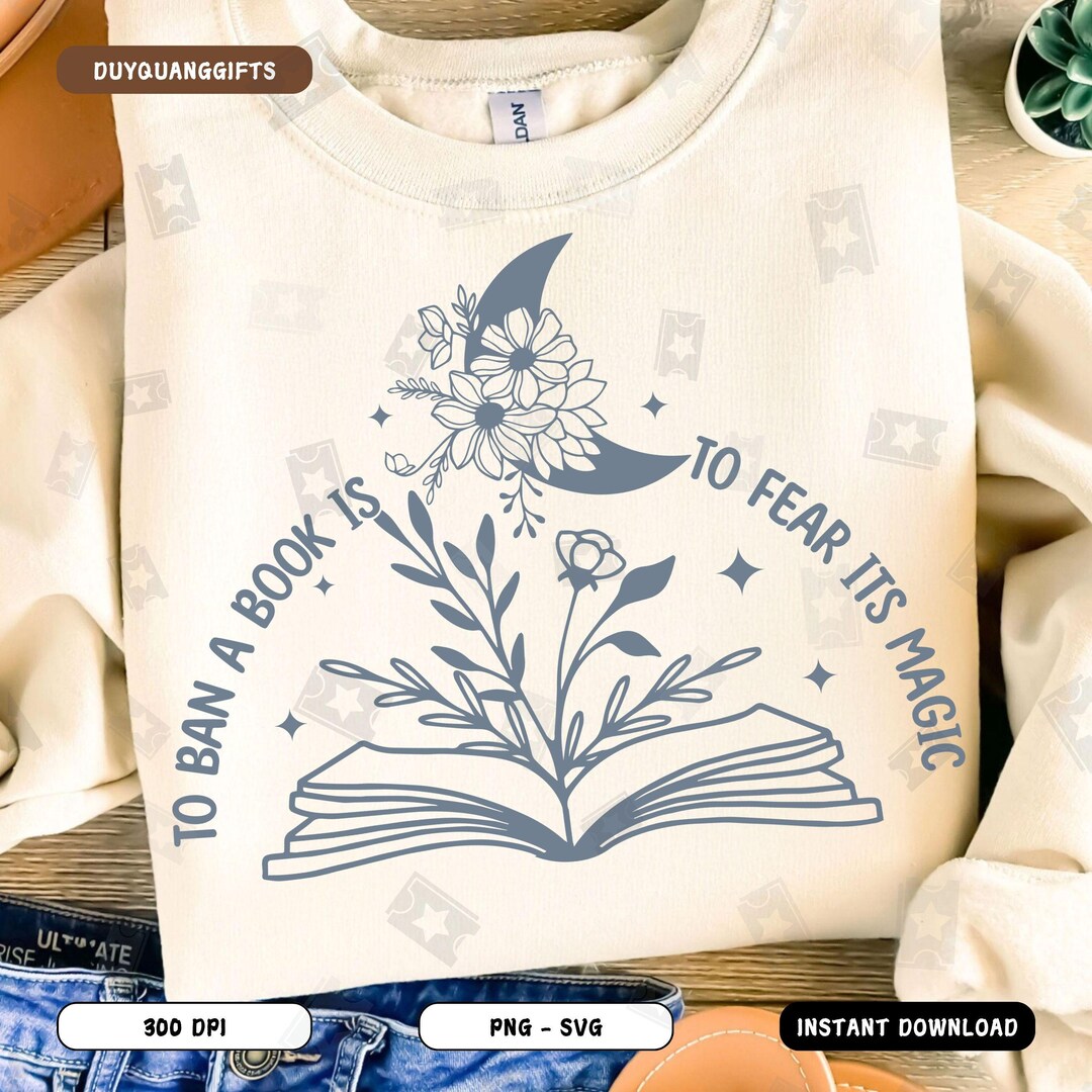 To Ban A Book is to Fear Its Magic Book SVG, Librarian SVG, Book Quotes ...