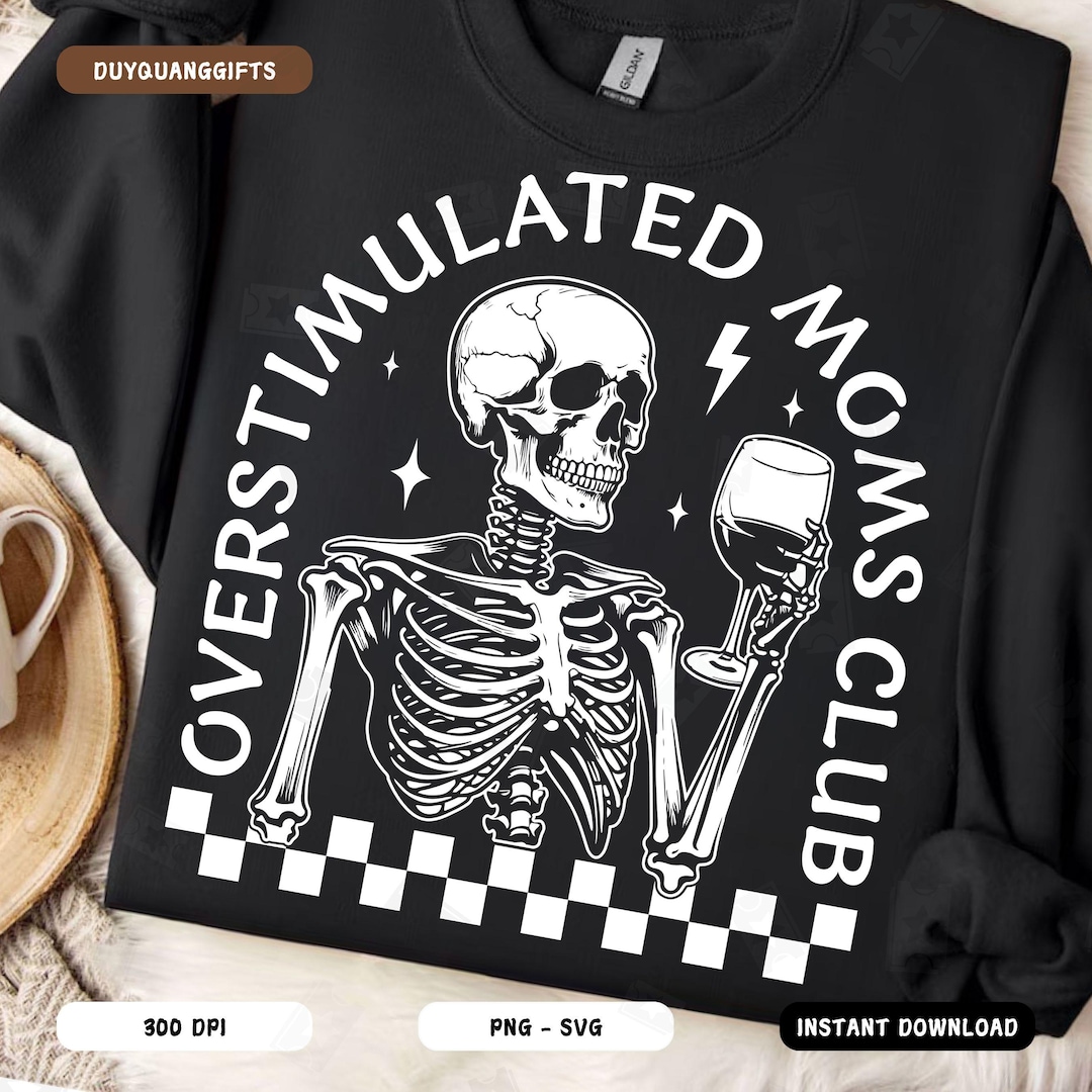 Overstimulated Moms Club SVG PNG, Funny Mom Skeleton PNG ...