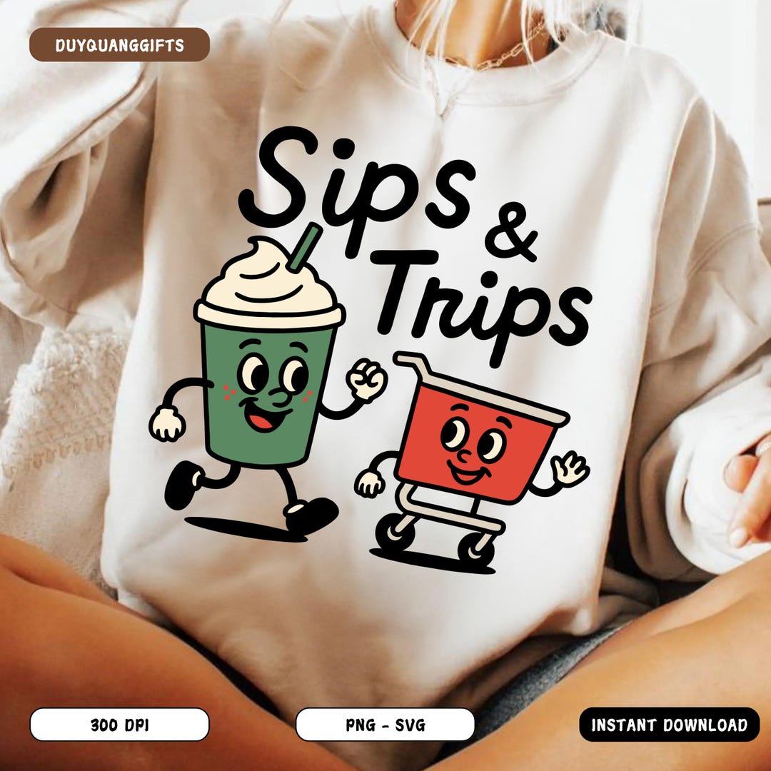 Sips and Trips PNG SVG, Funny Shopping Squad PNG Design, Coffee Lover ...