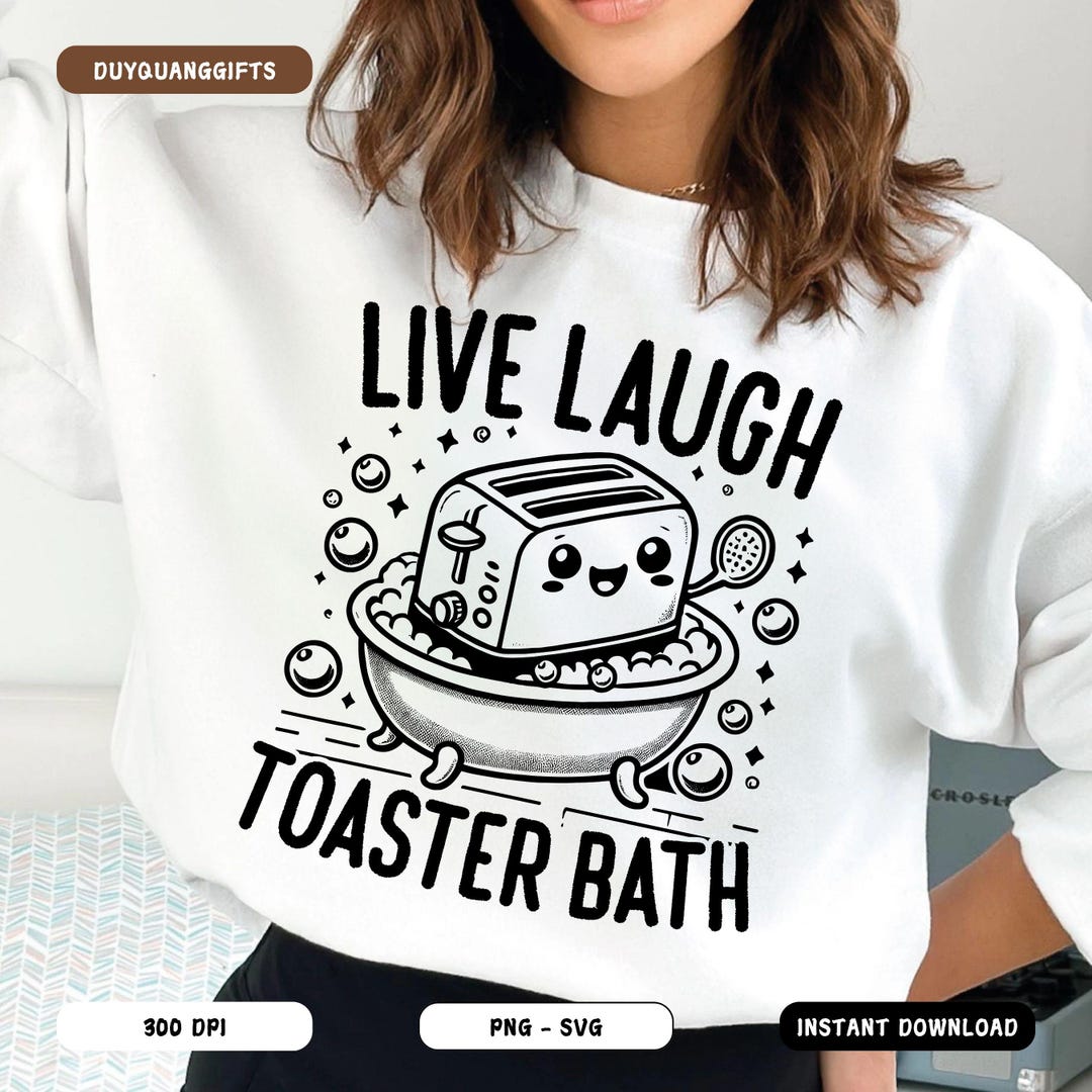 Live Laugh Toaster Bath SVG PNG, Bread Toast Bath Tub Svg, Funny ...