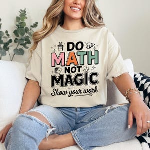 Do Math Not Magic Png Svg, Show Your Work Math Teacher Tee Design ...
