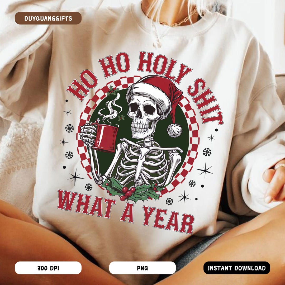 Ho Ho Holy Shit What A Year PNG, Funny Christmas PNG, Skeleton ...