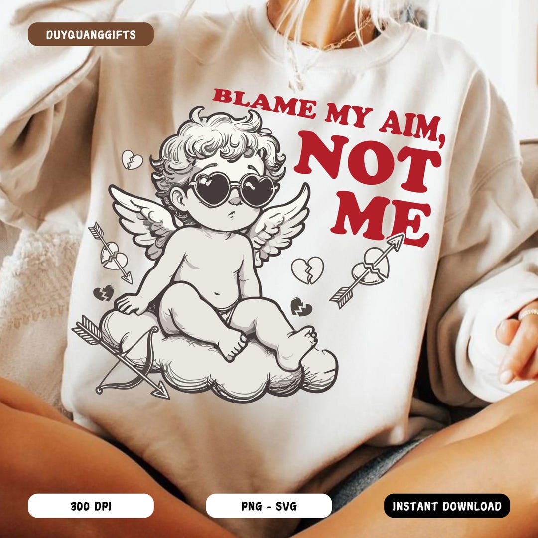 Blame My Aim Not Me PNG SVG, Funny Valentine's Cupid Png, Not Me Funny ...
