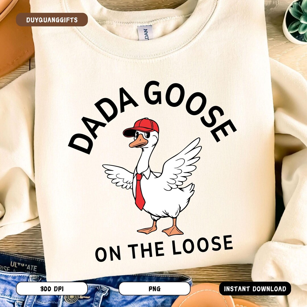 Silly Goose Dad Png Files, Dada Goose on the Loose Shirt Design, New ...