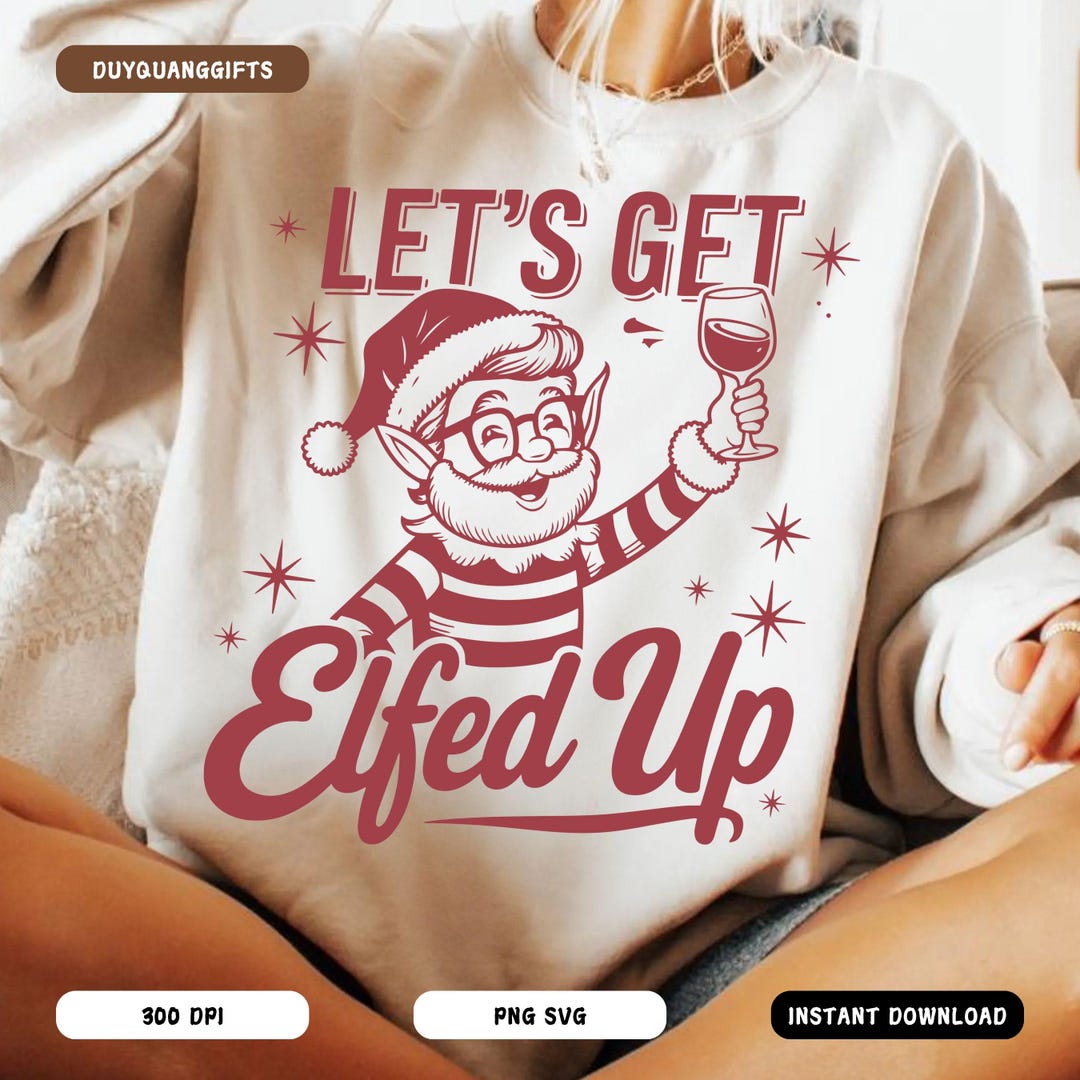 Let's Get Elfed up Christmas Png, Santa Claus Christmas Png, Funny ...