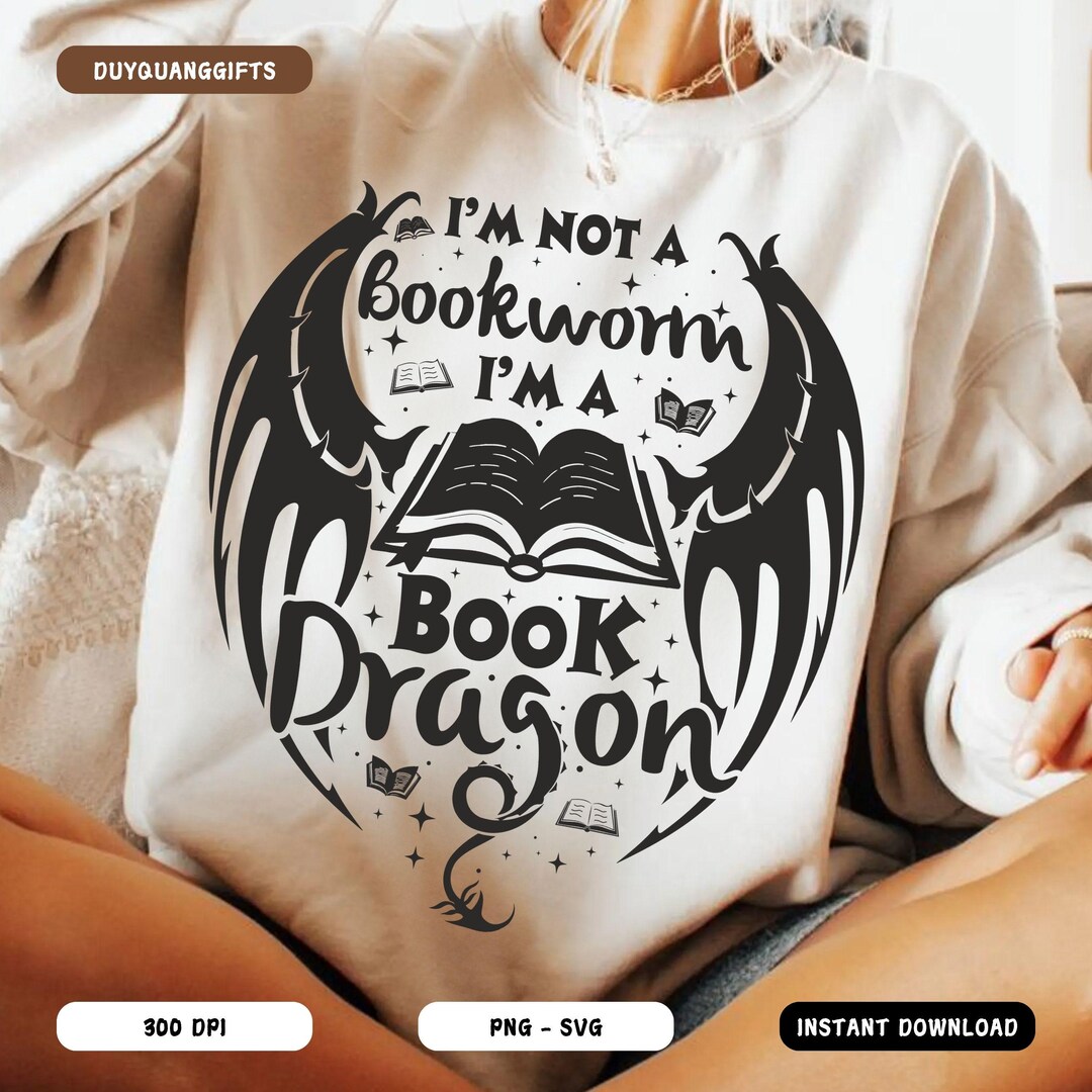 I'm Not A Bookworm I'm A Book Dragon SVG, Book Worm PNG, Librarian ...
