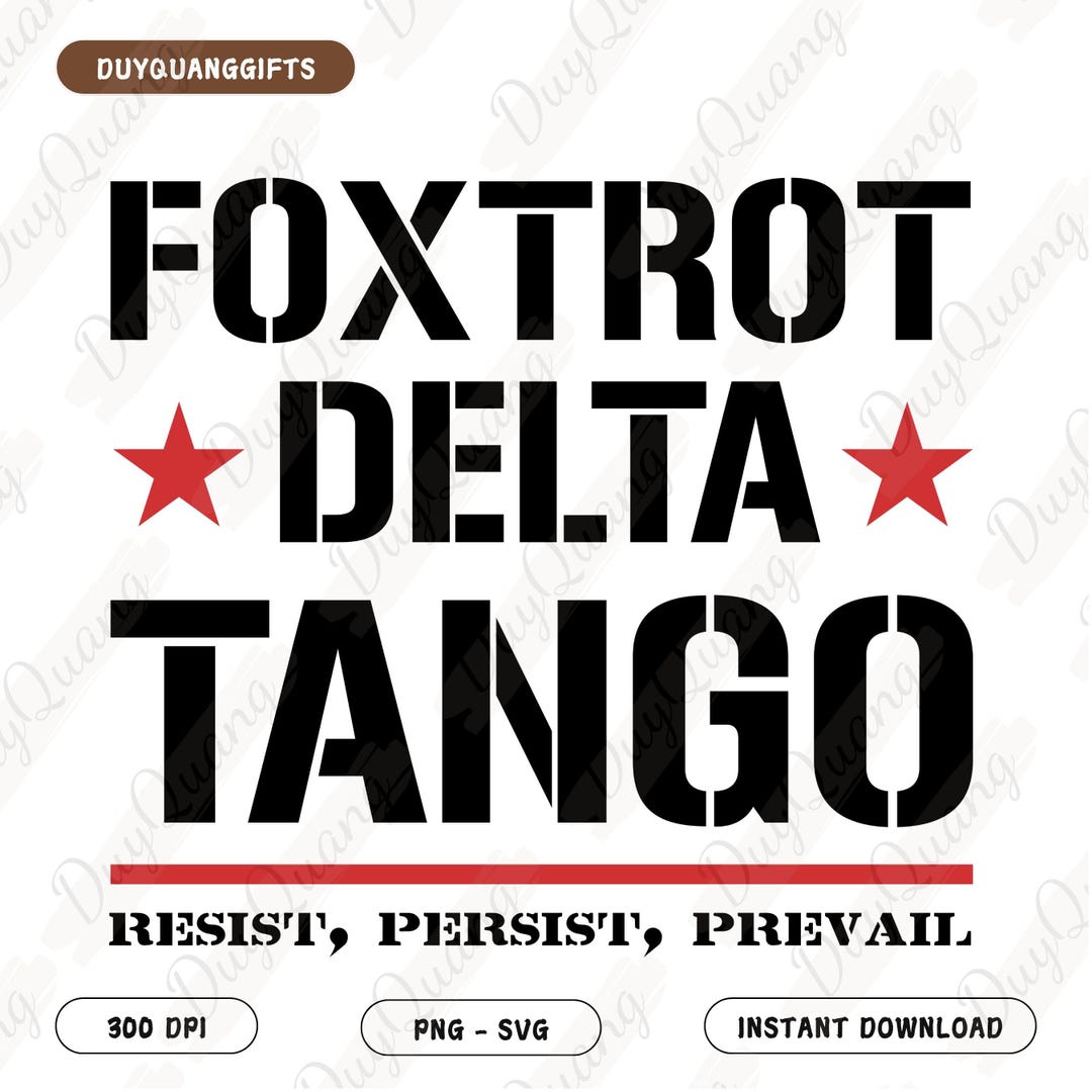 Foxtrot Delta Tango SVG, Not Subtle Anti Tru-mp Png, FDT Resist Persist ...