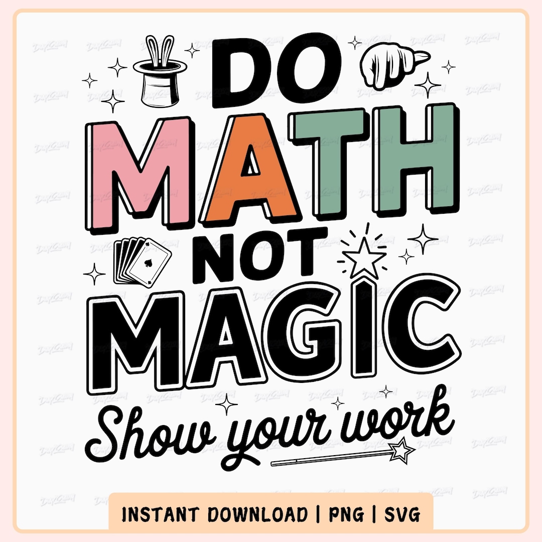 Do Math Not Magic Png Svg, Show Your Work Math Teacher Tee Design ...