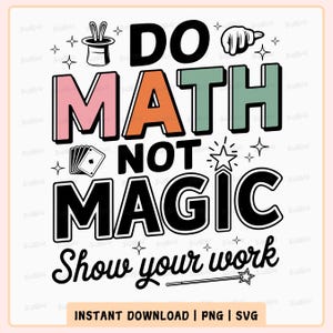 Do Math Not Magic Png Svg, Show Your Work Math Teacher Tee Design ...