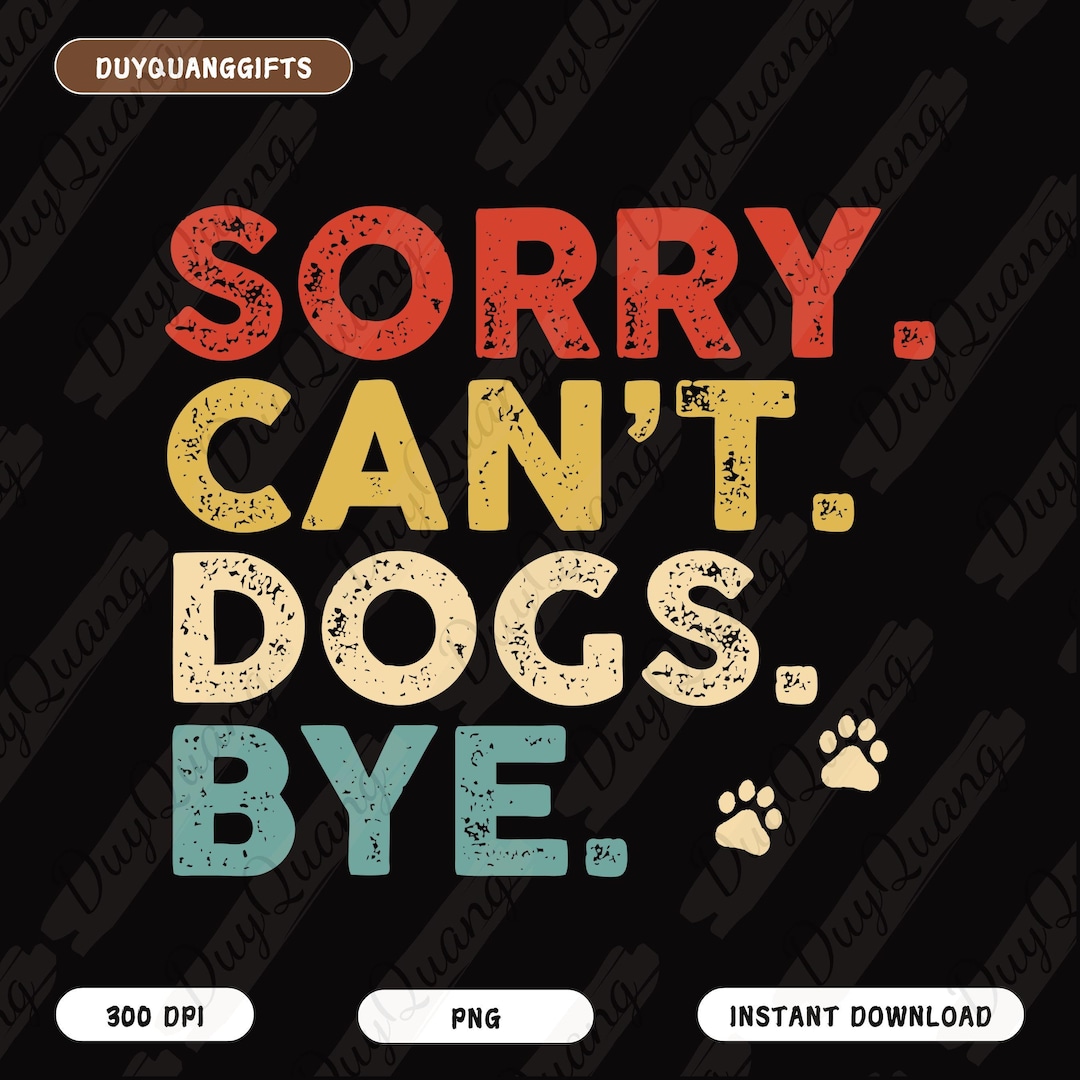 Retro Dog Lover PNG, Sorry Can't Dogs Bye Design, Vintage Dogs Are My ...