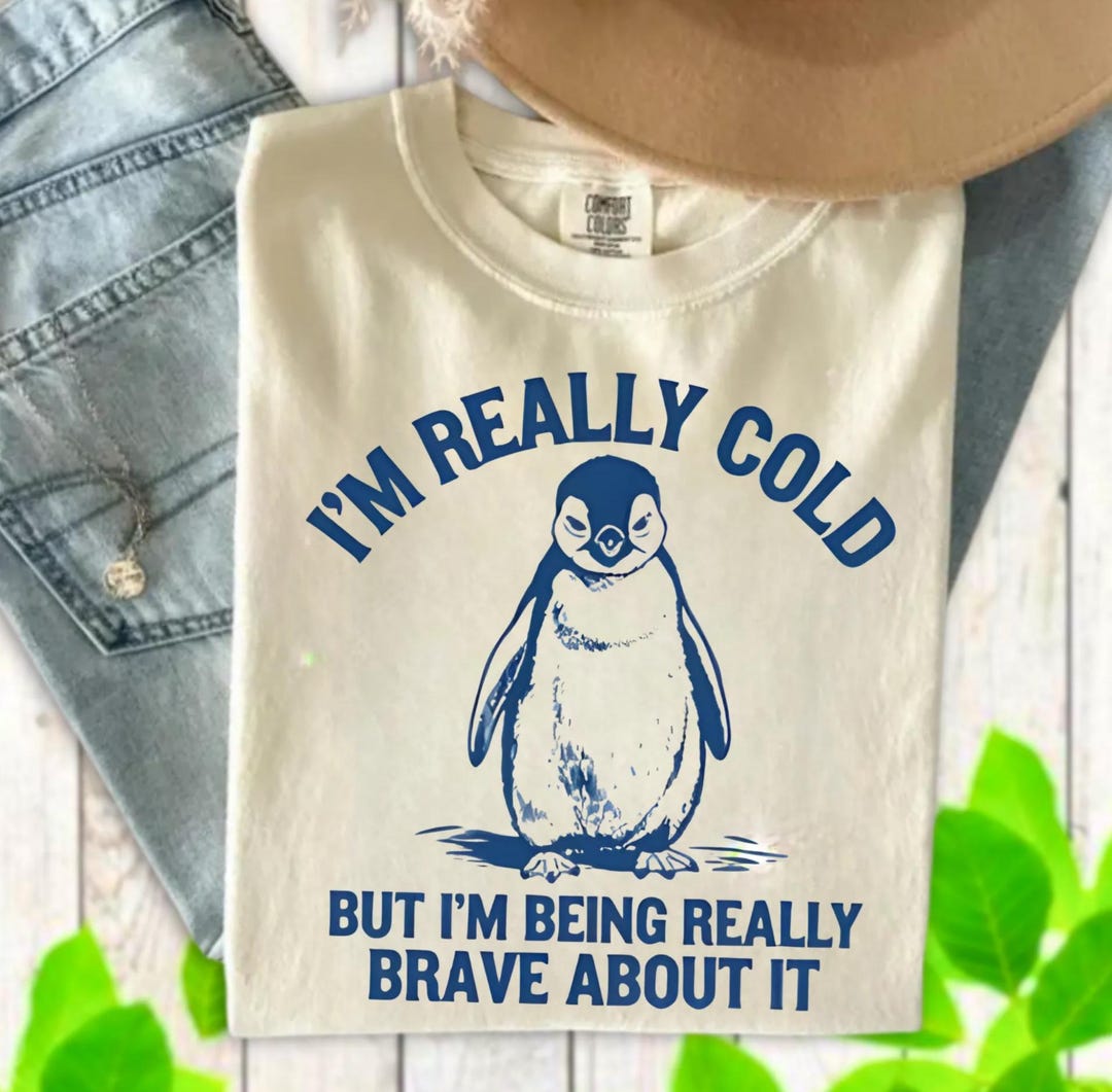 I'm Really Cold but I'm Being Really Brave About It Shirt, Funny ...