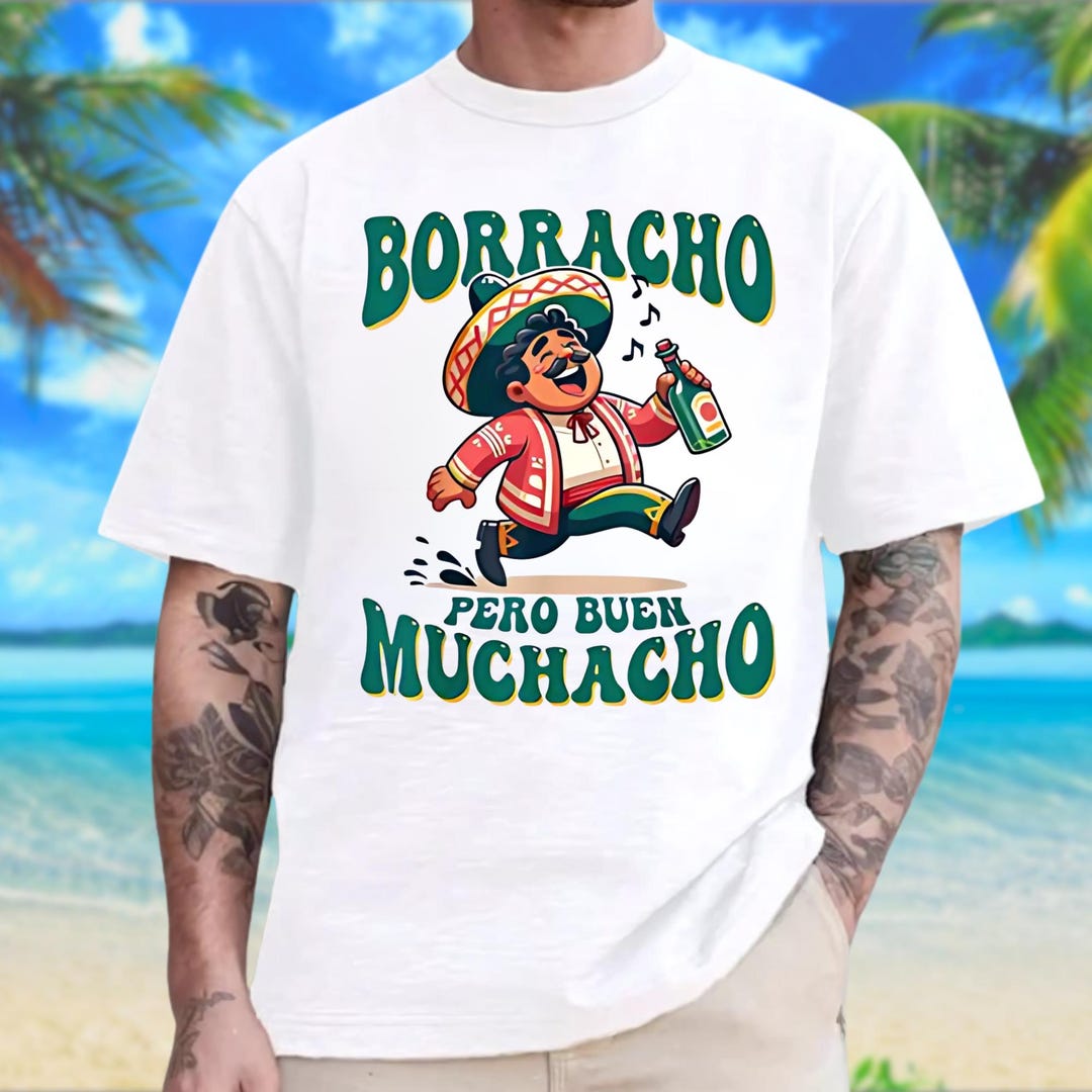 Borracho Pero Buen Muchacho Funny for Mexican Men T-shirt, Latina Shirt ...