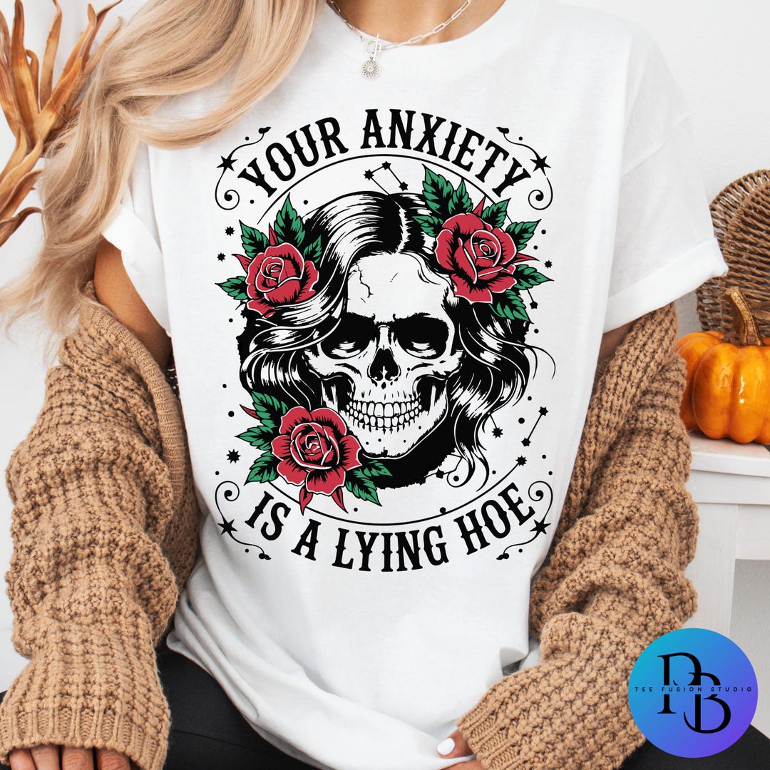 Your Anxiety is a Lying Hoe PNG Mental Health Funny Sarcastic Flower ...