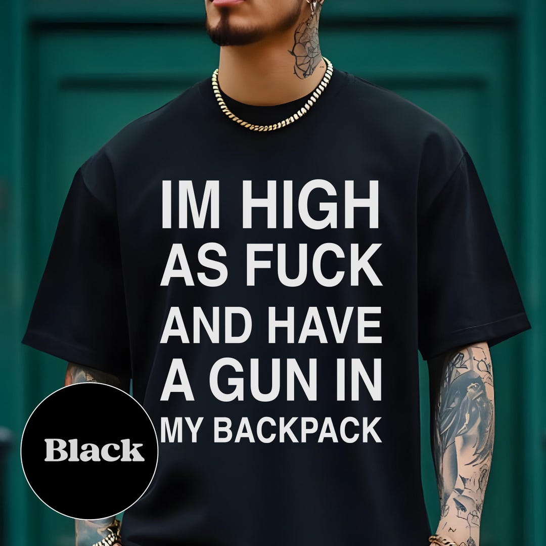 Im High as Fck and Have A Gun in My Backpack Y2K Cursed T-shirt, Genz ...