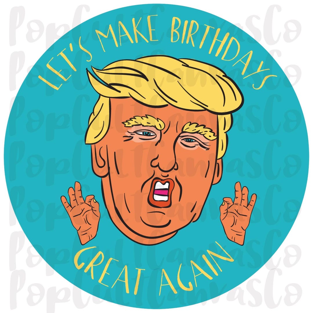 Donald Trump Pop Culture PNG, Cake Topper, Sticker, Let’s Make ...